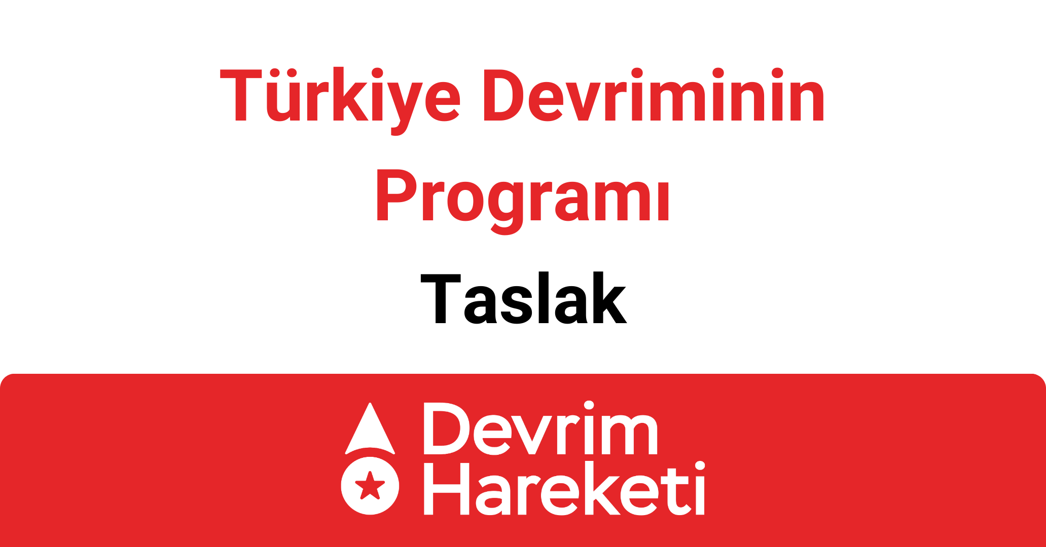 TÜRKİYE DEVRİMİNİN PROGRAMI (TASLAK) - Devrim Hareketi